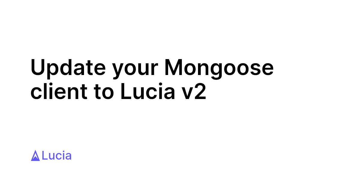 Update your Mongoose client to Lucia v2 · Lucia